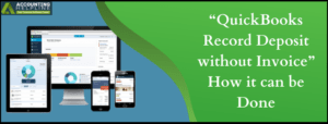 "quickbooks Record Deposit without Invoice" How it can be Done?