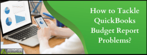 How to Tackle QuickBooks Budget Report Problems?
