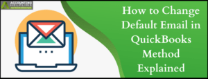 How to Change Default Email in QuickBooks Method Explained