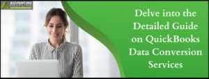 Detailed Guide on QuickBooks Data Conversion Services