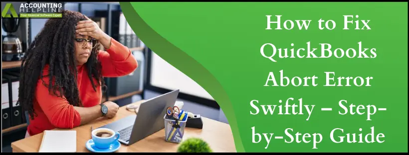 How to Fix QuickBooks Abort Error Swiftly – Step-by-Step Guide
