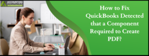 QuickBooks Detected that a Component Required to Create PDF [Resolved]