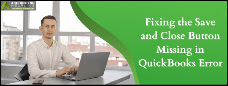 Save and Close Button Missing in QuickBooks? Fix It Now!