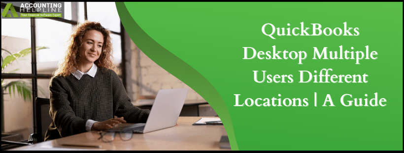 QuickBooks Desktop Multiple Users Different Locations- Explained